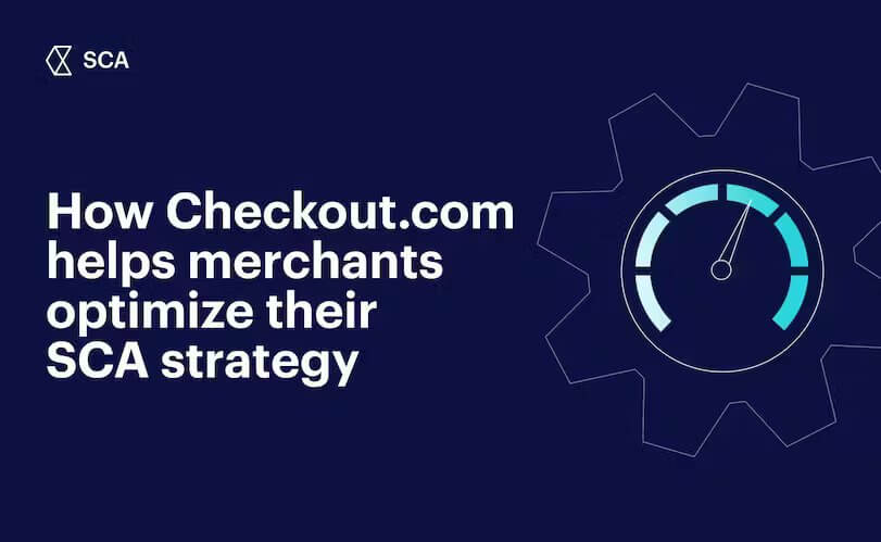 How Checkout.com helps merchants optimize their SCA strategy
